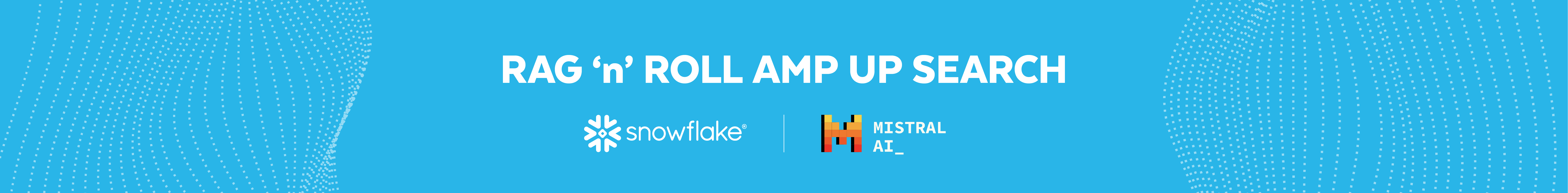 RAG 'n' ROLL Amp up Search with Snowflake & Mistral: Push the boundaries of AI Search with ...